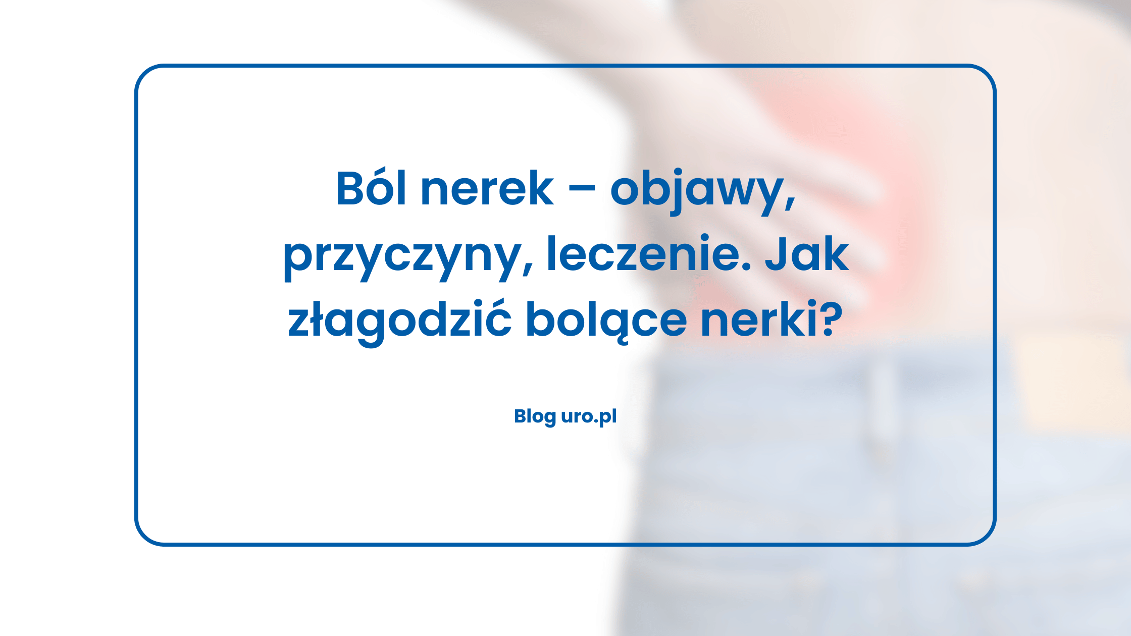 Ból nerek – objawy, przyczyny, leczenie. Jak złagodzić bolące nerki ...
